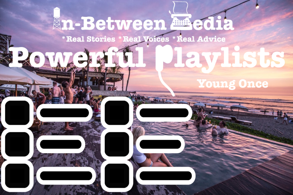 Powerful Playlists: Young Once - In-Between Media | Party Playlist